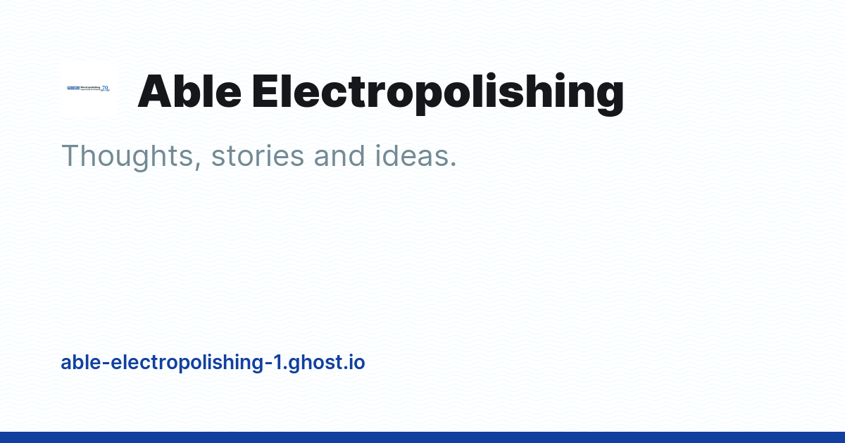 Able Electropolishing - Ghost Explore