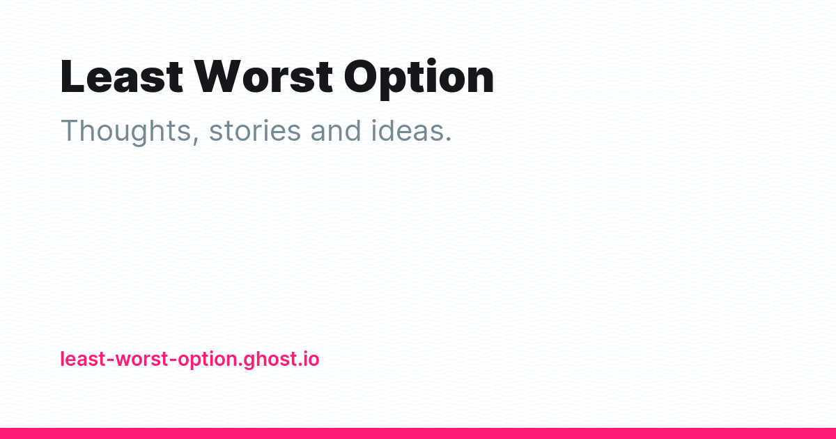 Least Worst Option - Ghost Explore